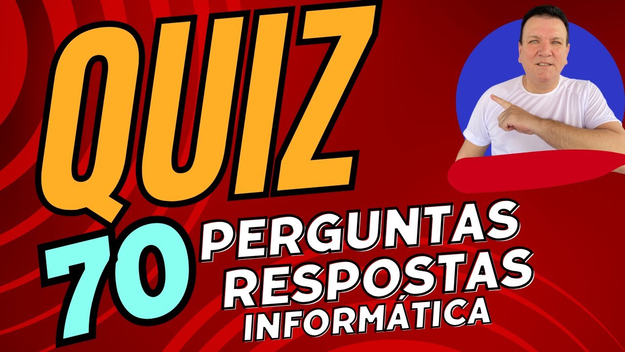 QUIZ DE 70 PERGUNTAS E RESPOSTAS DE INFORMÁTICA - O DESAFIO É ACERTAR 35 PERGUNTAS OU SEJA 50% ...
