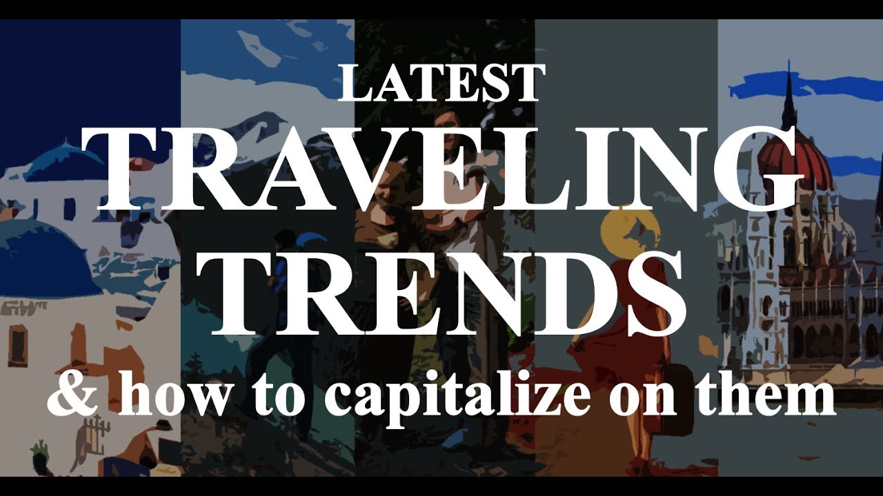 6 Latest Traveling Trends & How To Use Them To Plan Your Holiday - YouTube