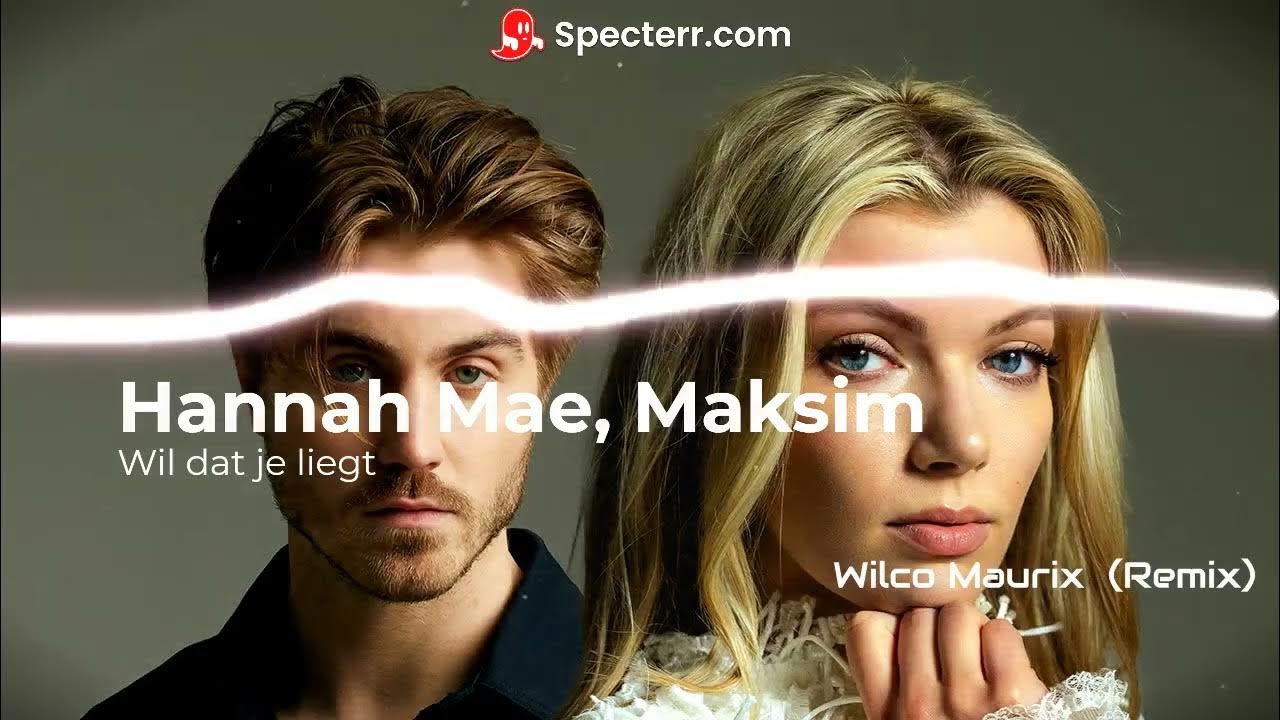 Hannah Mae , Maksim - Wil dat je liegt Wilco Maurix (remix) - YouTube