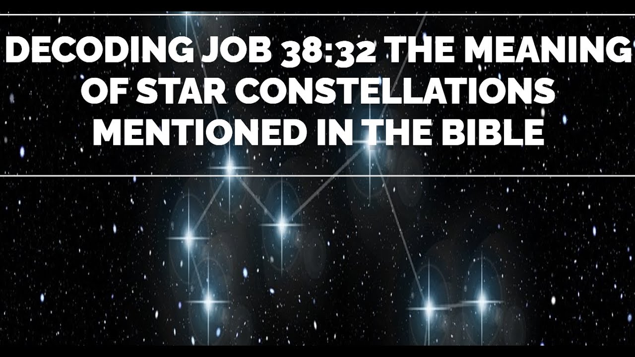 DECODING JOB 38 32 THE MEANING OF STAR CONSTELLATIONS MENTIONED IN THE ...