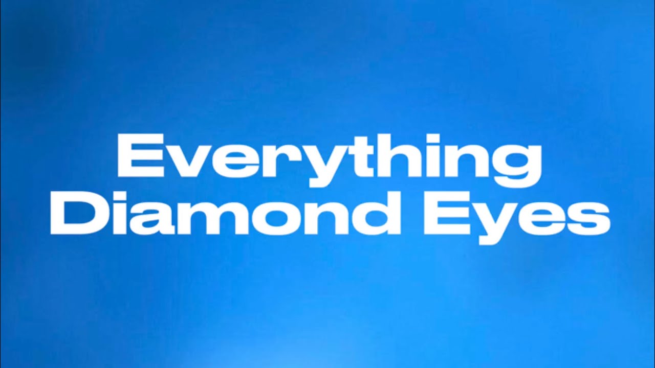Everything - Diamond Eyes (Lyrics) - YouTube