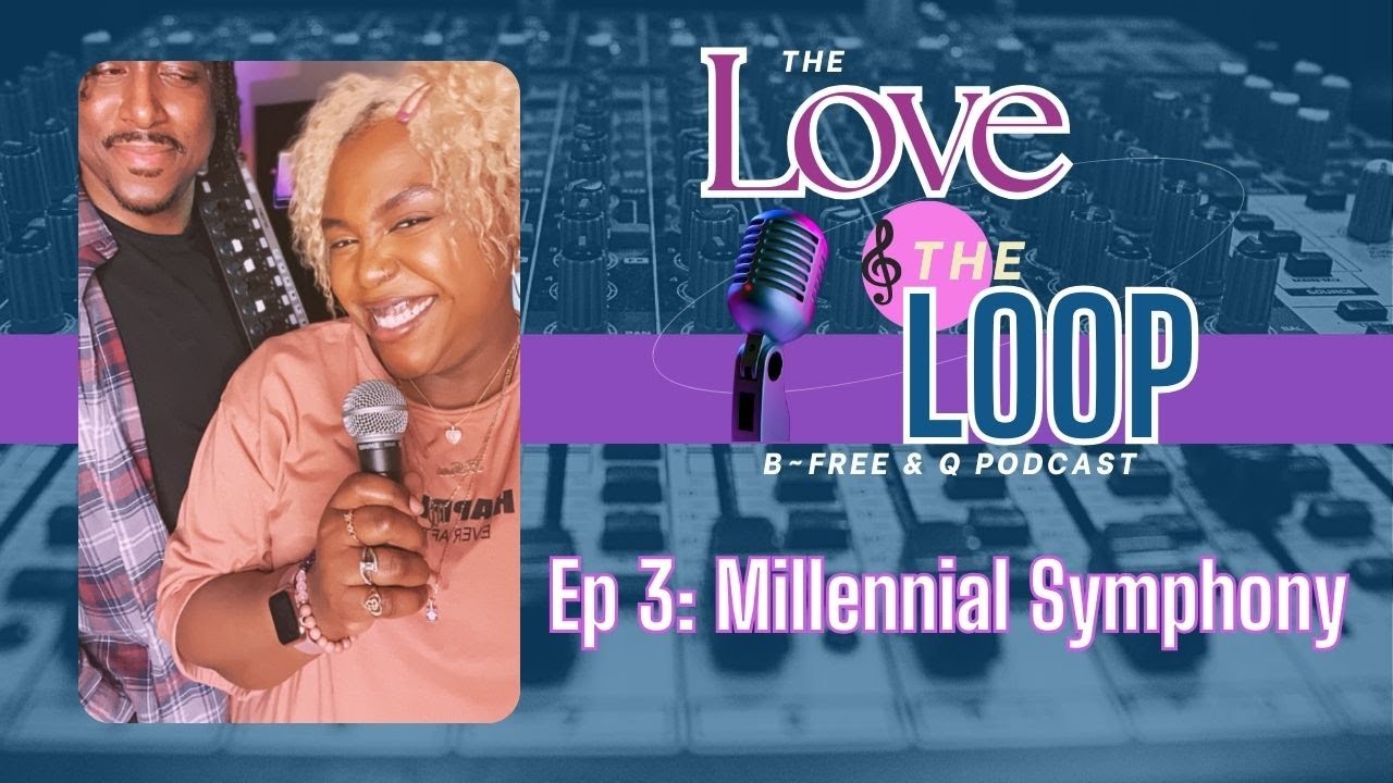 The Love & the Loop Podcast Ep 3: Millennial Symphony - YouTube