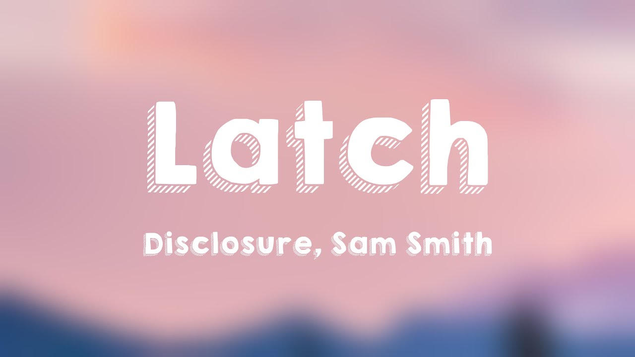 Latch - Disclosure, Sam Smith (Lyrics) 💯 - YouTube