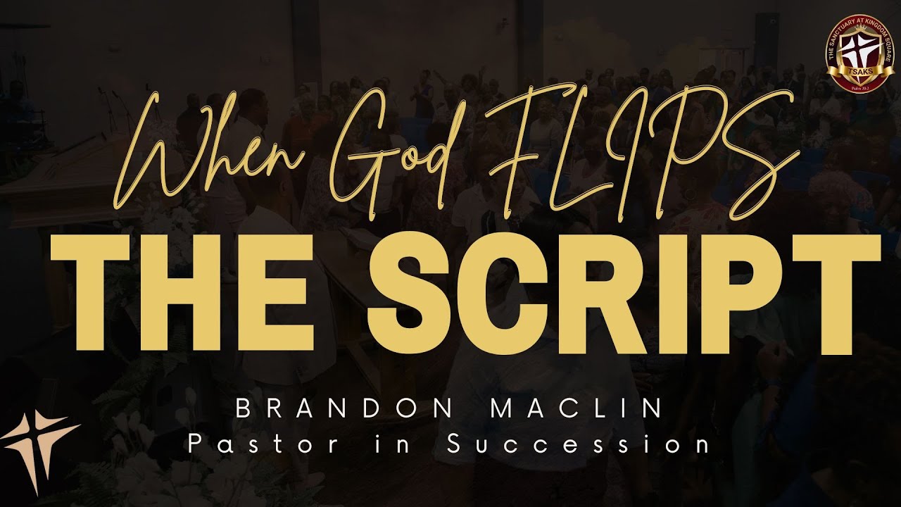 When God Flips The Script | Pastor in Succession - Brandon Maclin ...