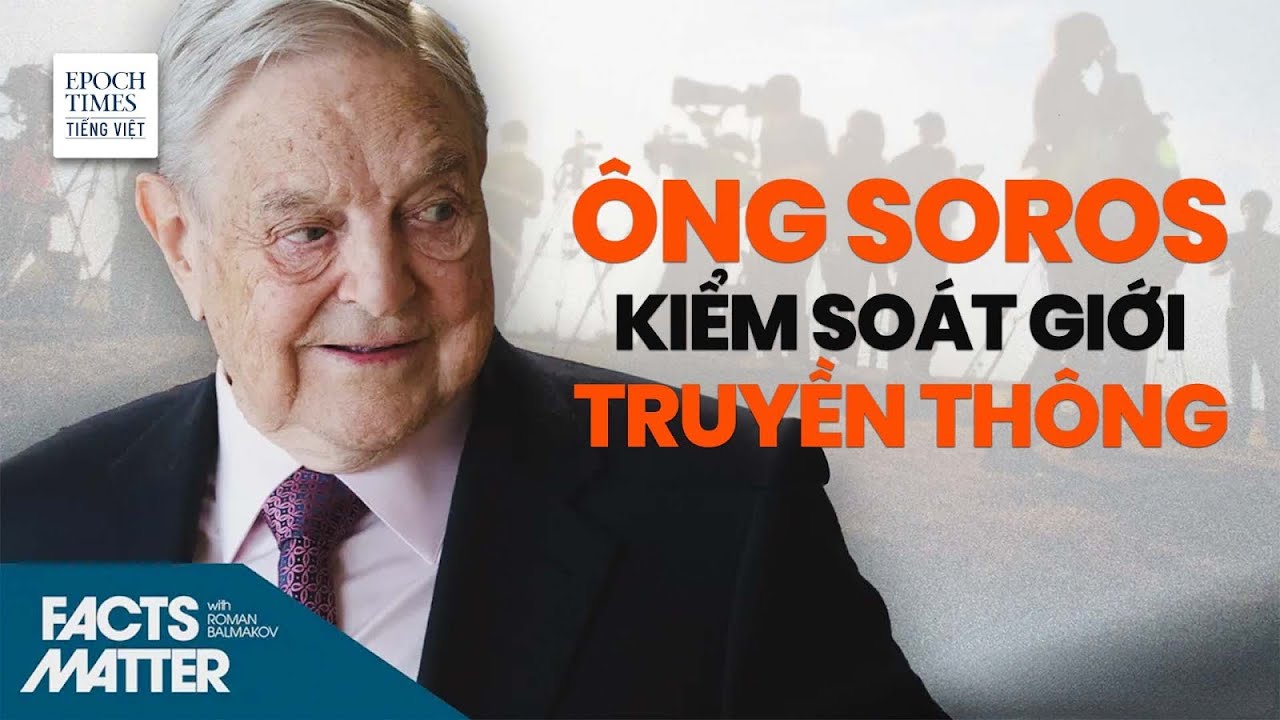 Tiết lộ quyền kiểm soát của ông George Soros đối với các hãng truyền ...