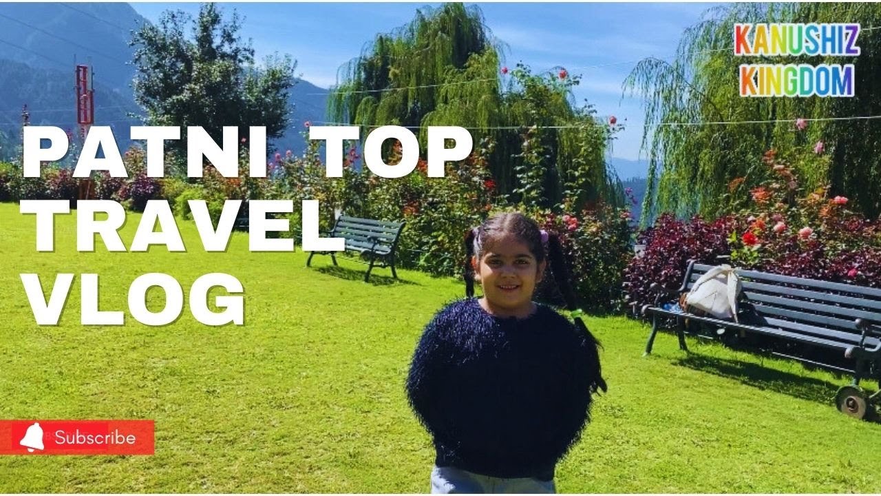 PATNI TOP DIARIES | BEST HILL STATION | JAMMU KASHMIR | KANUSHIZ ...