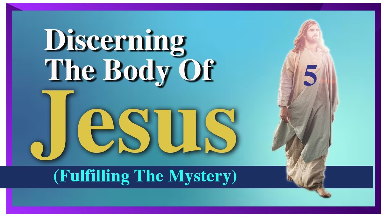 Discerning The Body Of Jesus 5 (Fulfilling The Mystery) | Le Yonn ...