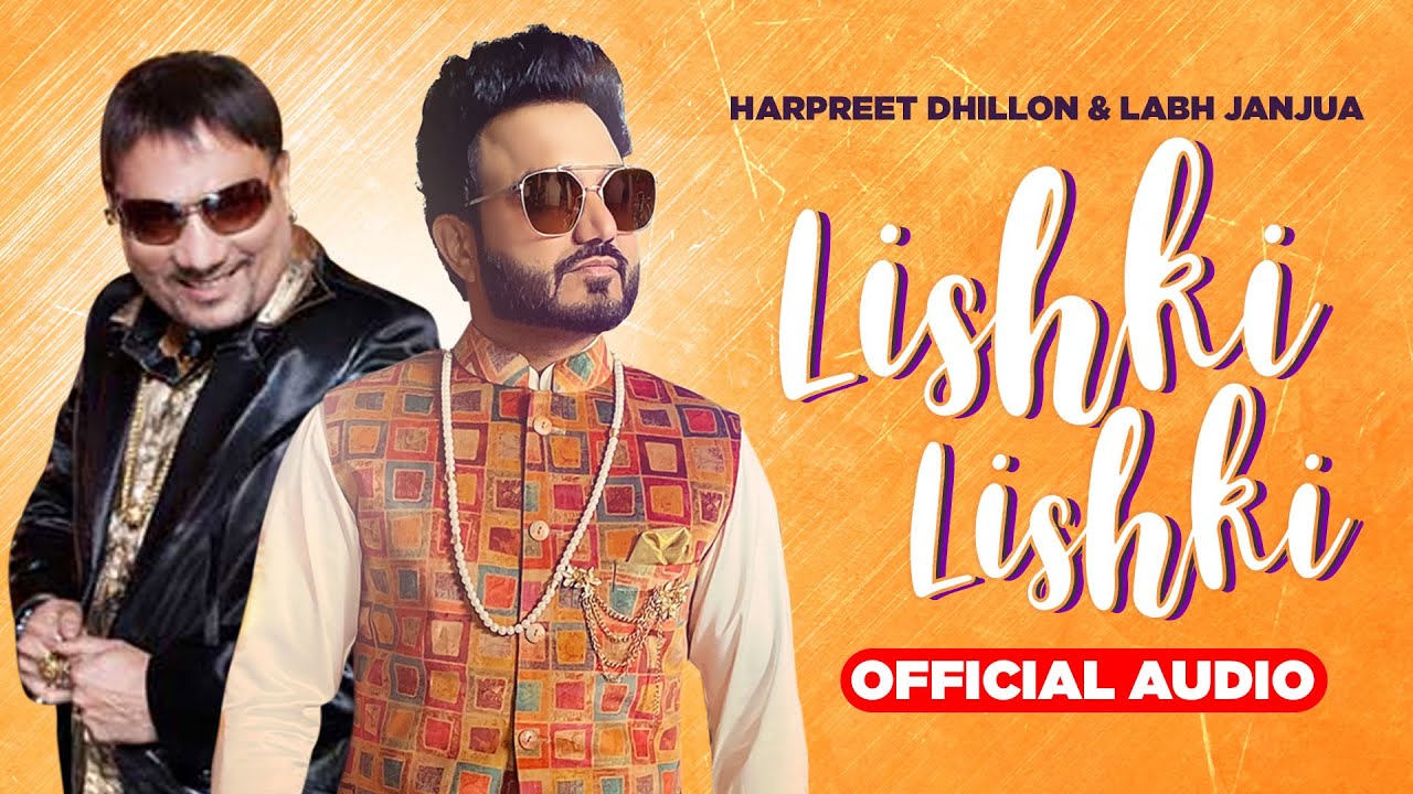Lishki Lishki (Full Audio) | Harpreet Dhillon & Labh Janjua | Punjabi ...