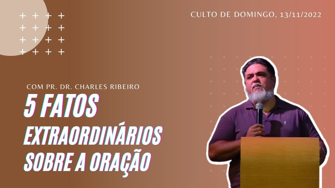 "5 Fatos extraordinários sobre a oração", com Pr. Dr. Charles Ribeiro ...