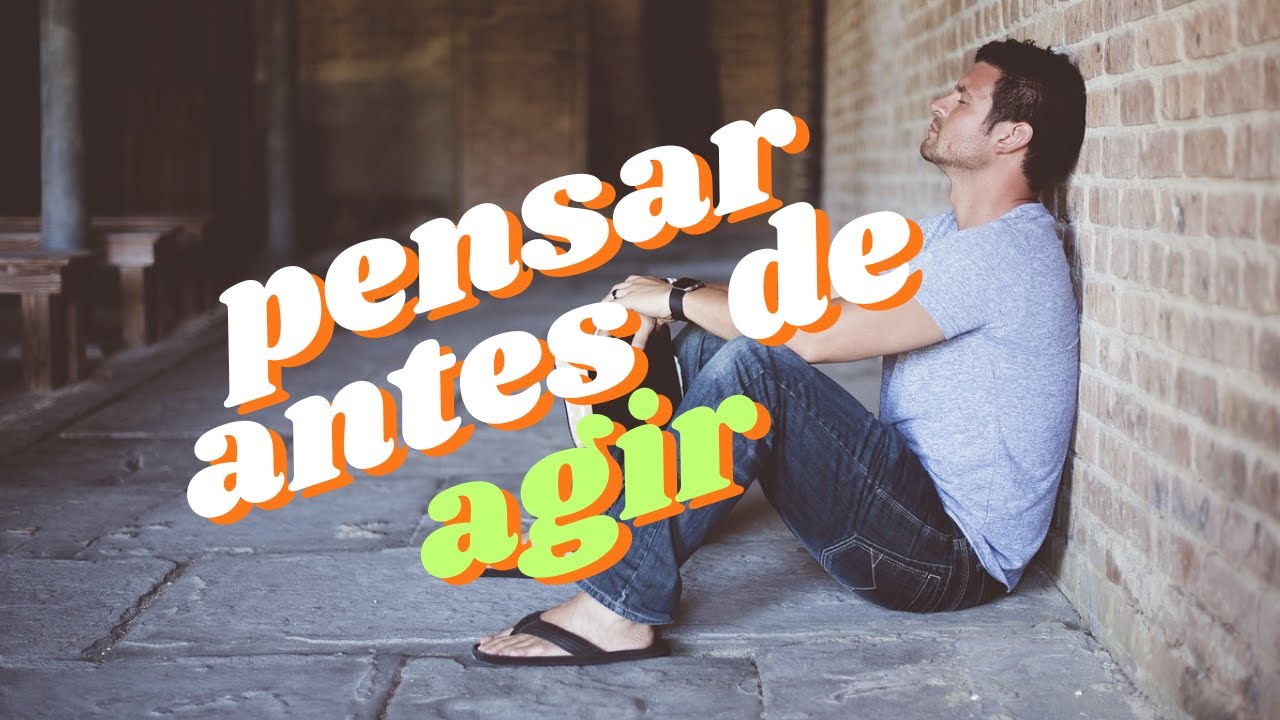 pensar antes de agir - YouTube