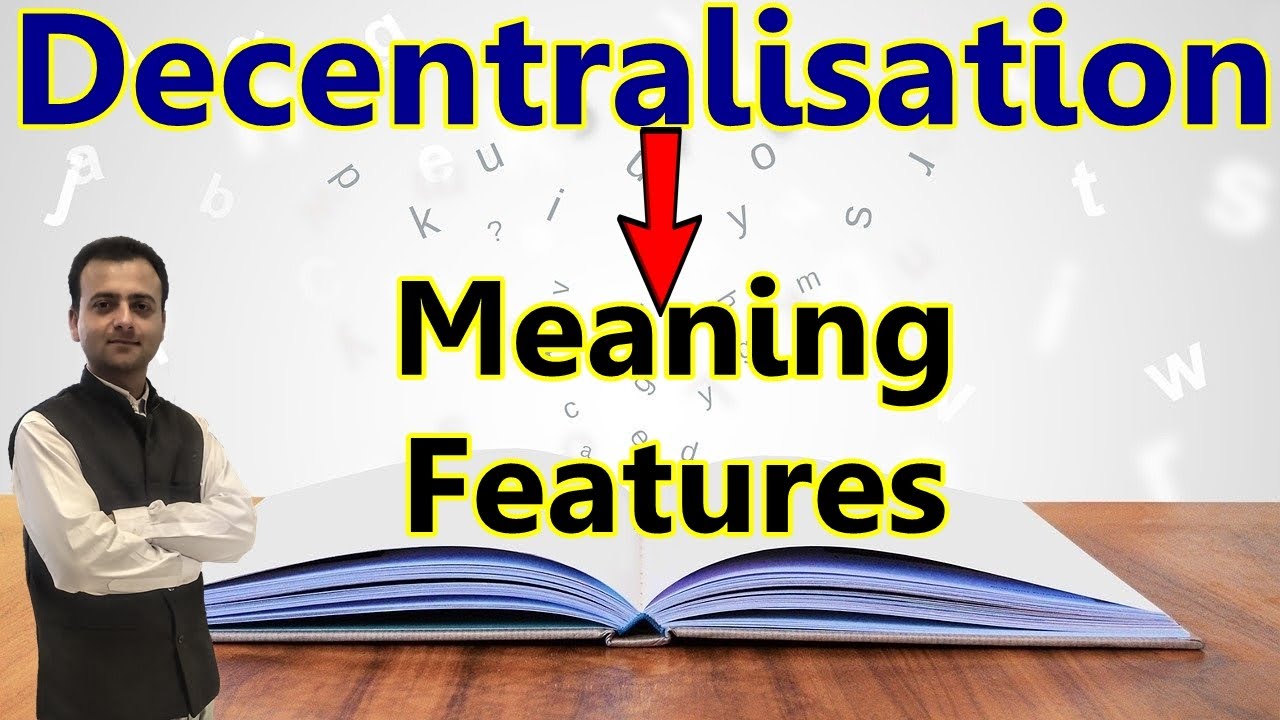 Meaning of Decentralisation, Features of Decentralisation ...