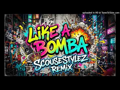 LIKE A BOMBA - SCOUSESTYLEZ REMIX