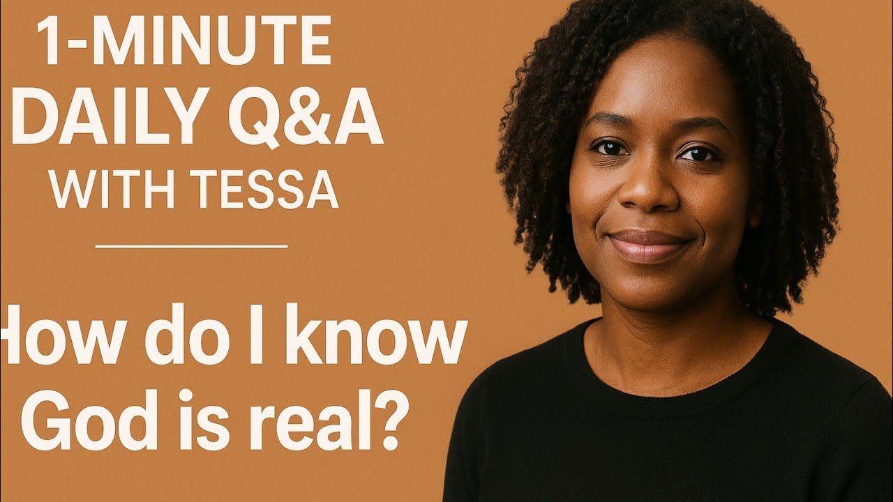 1-Minute Daily Q and A with Tessa - How do I know God is Real? - YouTube