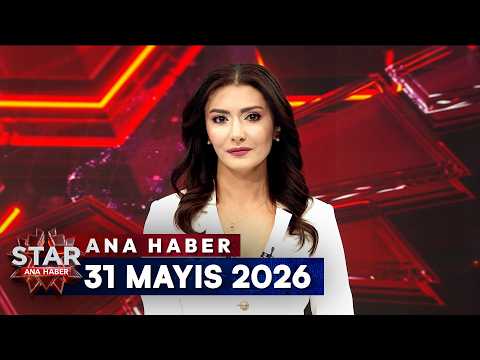 Star Ana Haber | 31 Mayıs 2026 Pazar