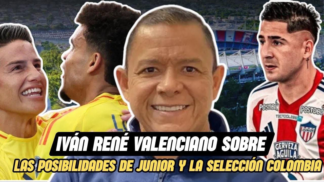 IVÁN RENÉ VALENCIANO SOBRE LAS POSIBILIDADES DE JUNIOR Y LA SELECCIÓN COLOMBIA - YouTube