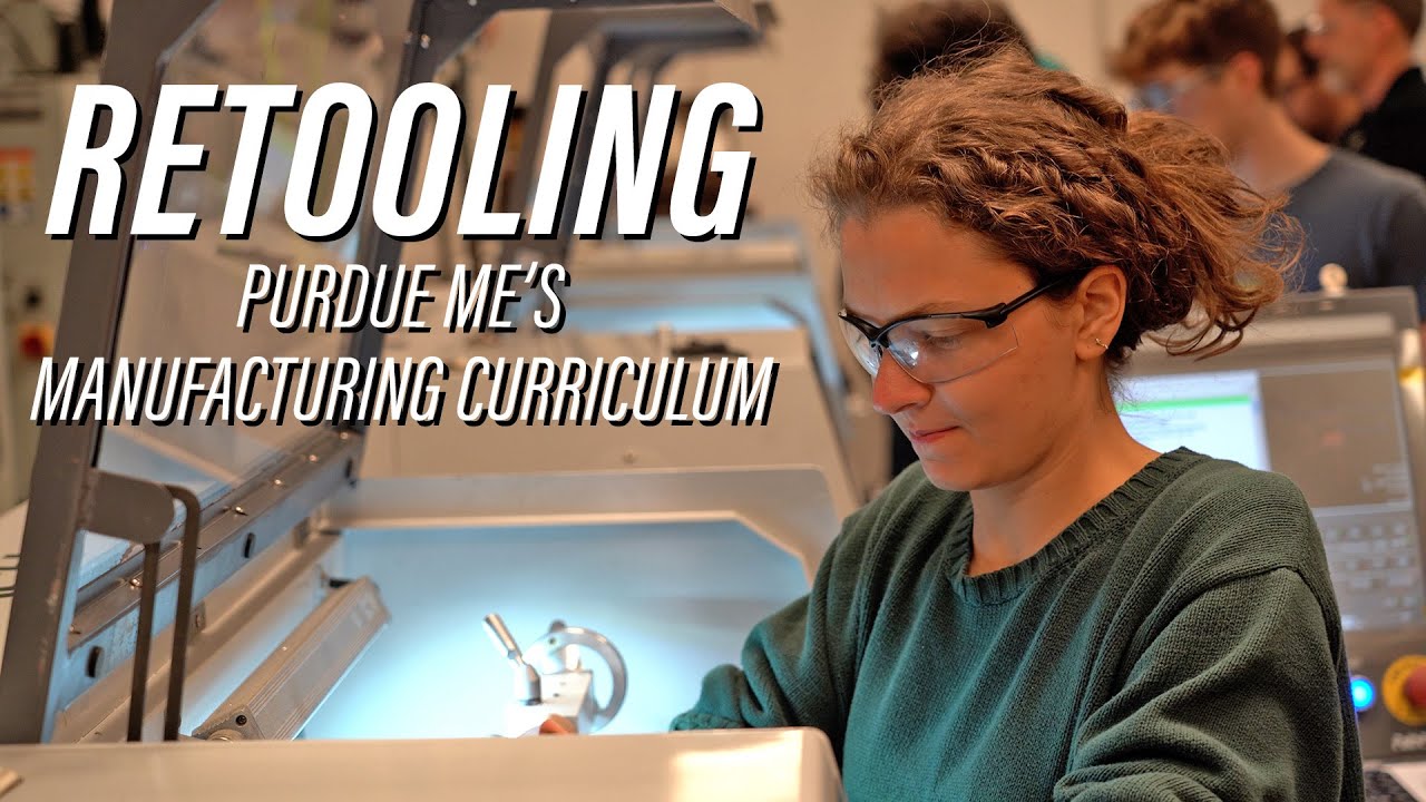 “Retooling” Purdue ME’s Manufacturing Curriculum - YouTube
