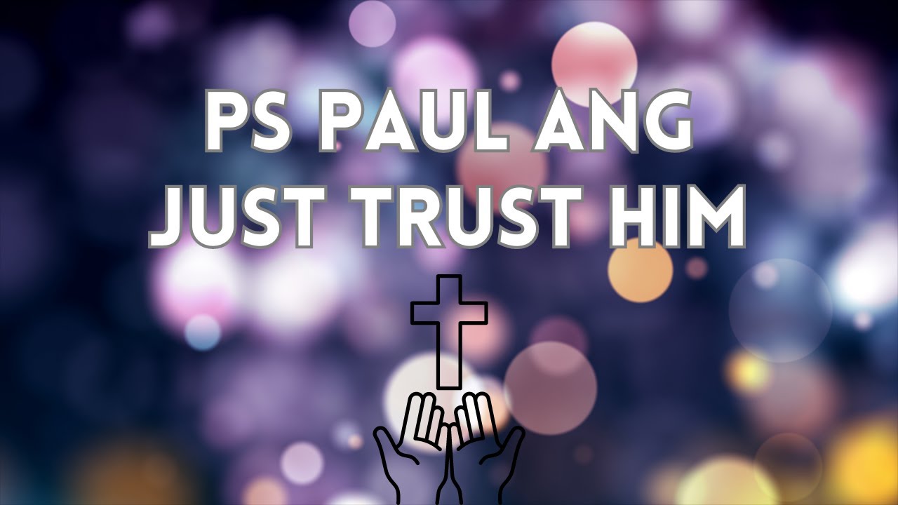 Ps Paul Ang- "Just Trust Him." - YouTube