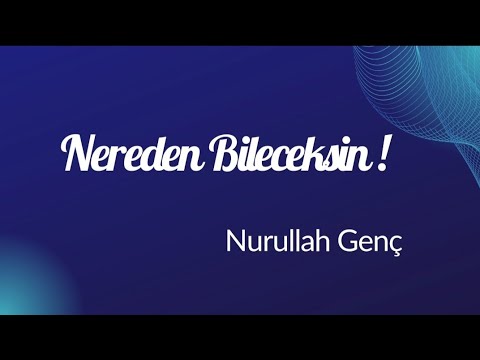 Nereden Bileceksin - Nurullah Genç