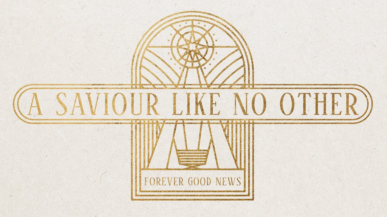 A Saviour Like No Other - Forever Good News | Peoples Church Online ...