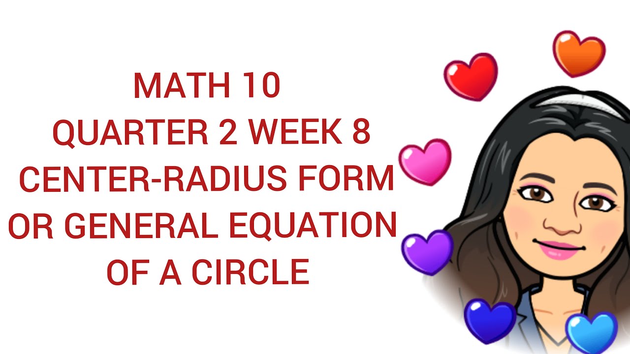 MATH 10 QUARTER 2 WEEK 8 STANDARD OR CENTER- RADIUS FORM, GENERAL ...