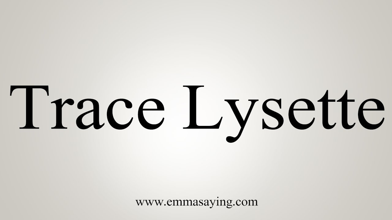 How To Pronounce Trace Lysette - YouTube