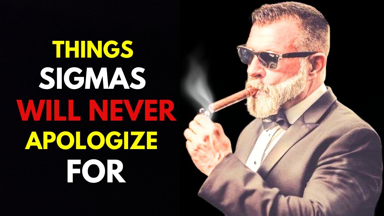 10 Things A Sigma Male Will NEVER Apologize For - YouTube