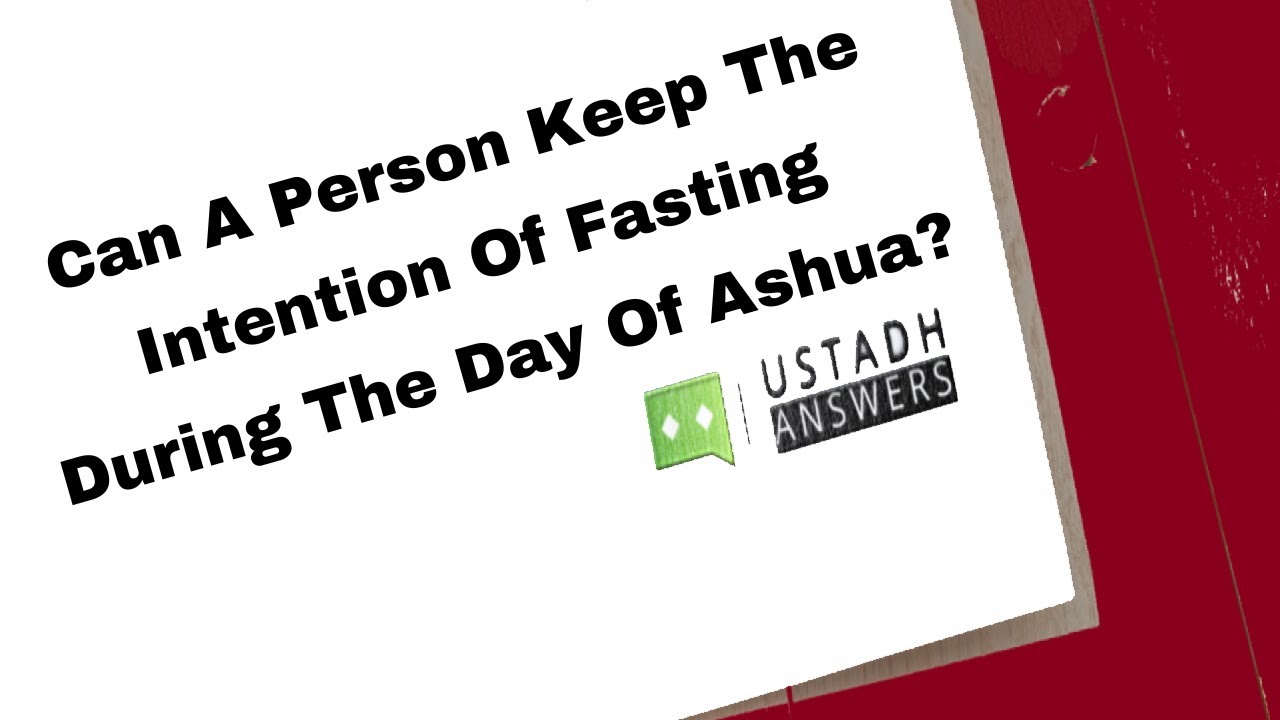 𝗖𝗮𝗻 𝗔 𝗣𝗲𝗿𝘀𝗼𝗻 𝗞𝗲𝗲𝗽 𝗧𝗵𝗲 𝗜𝗻𝘁𝗲𝗻𝘁𝗶𝗼𝗻 𝗢𝗳 𝗙𝗮𝘀𝘁𝗶𝗻𝗴 𝗗𝘂𝗿𝗶𝗻𝗴 𝗧𝗵𝗲 𝗗𝗮𝘆 𝗢𝗳 𝗔𝘀𝗵𝘂𝗿𝗮 ...