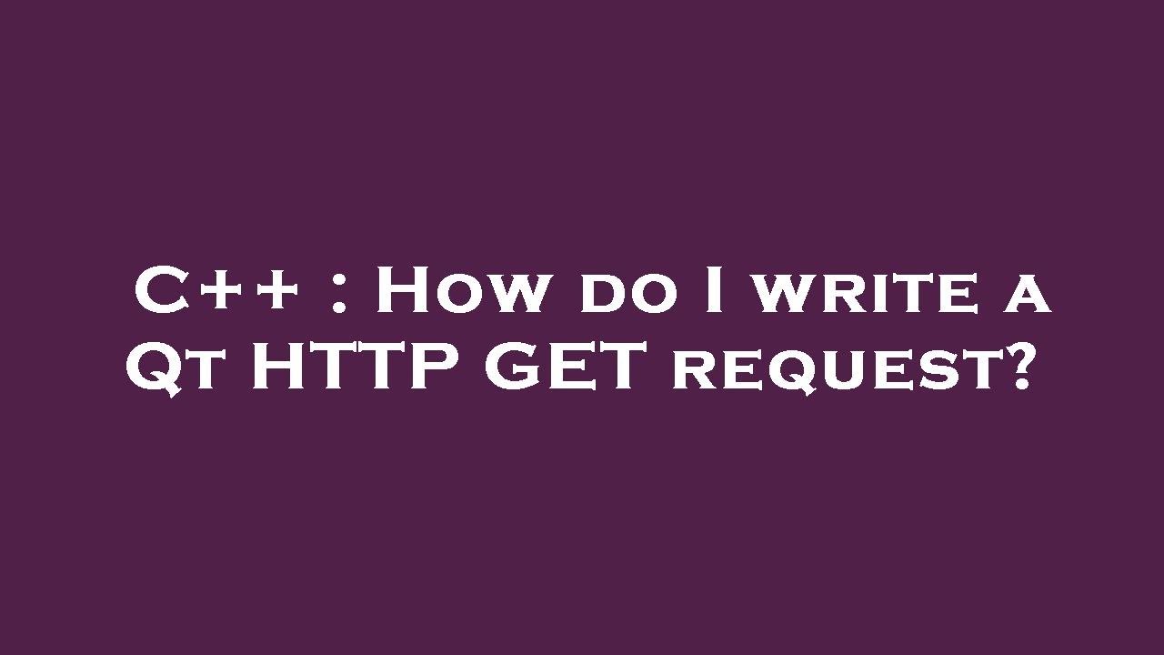 C++ : How do I write a Qt HTTP GET request? - YouTube
