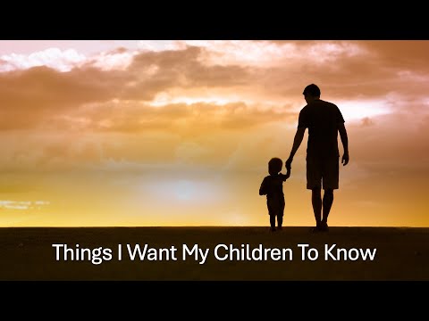 Things I Want My Children To Know - YouTube
