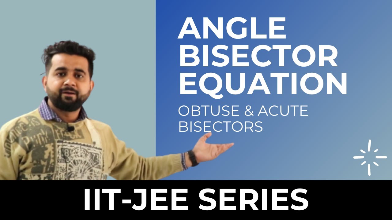ANGLE BISECTOR EQUATION | OBTUSE & ACUTE BISECTORS | IIT-JEE - YouTube