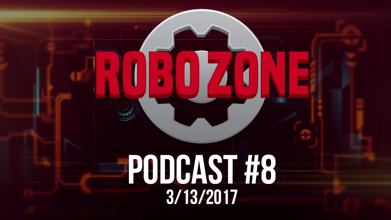 RoboZone Podcast #8 (3-13-2017) - YouTube