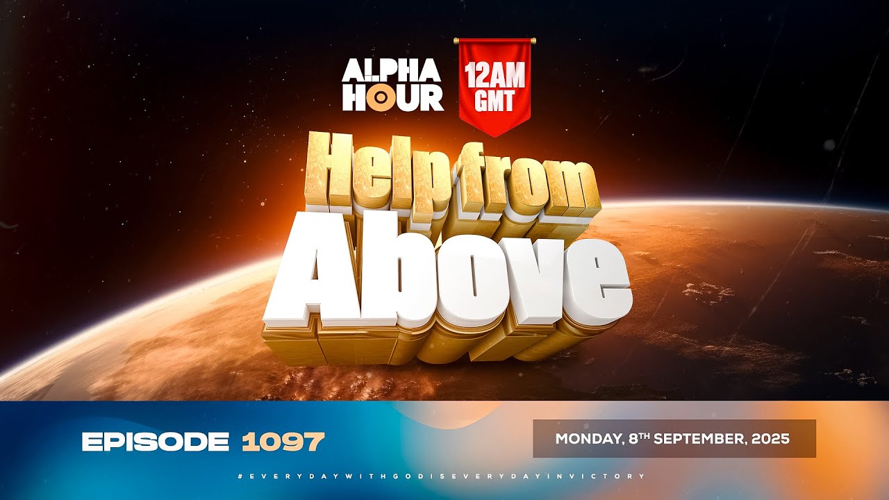 ALPHA HOUR EPISODE 1097 || HELP FROM ABOVE || MONDAY, 8th SEPTEMBER ...