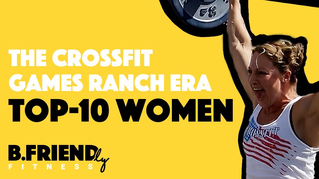 The CrossFit Games Ranch Era: Top-10 Women - YouTube