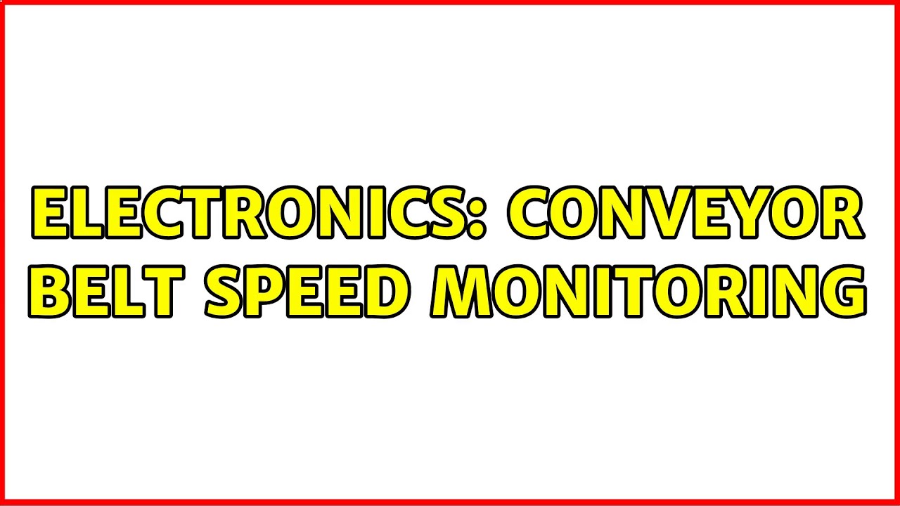 Electronics: Conveyor belt speed monitoring (5 Solutions!!) - YouTube