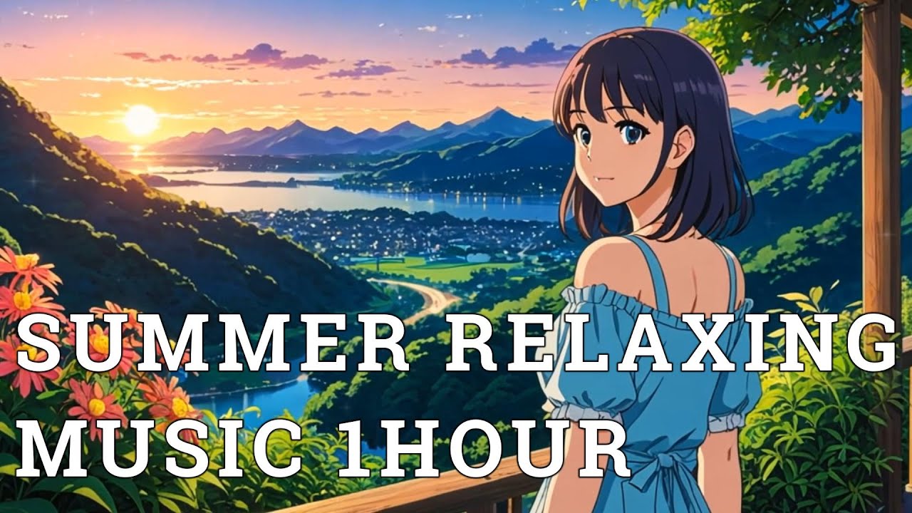 Summer Relaxing Music 1hour [To Work/Study/Relax] 【作業用BGM】 - YouTube