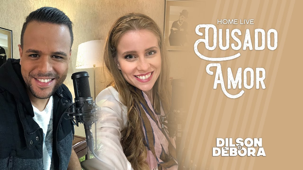 DILSON E DÉBORA | OUSADO AMOR | HOME LIVE - YouTube