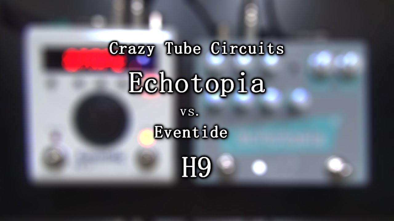 Eventide H9 Harmonizer vs. Crazy Tube Circuits Echotopia - YouTube