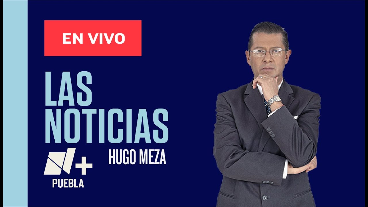 Noticias en Puebla 2 de mayo con Hugo Meza Guerrero | Las Noticias ...