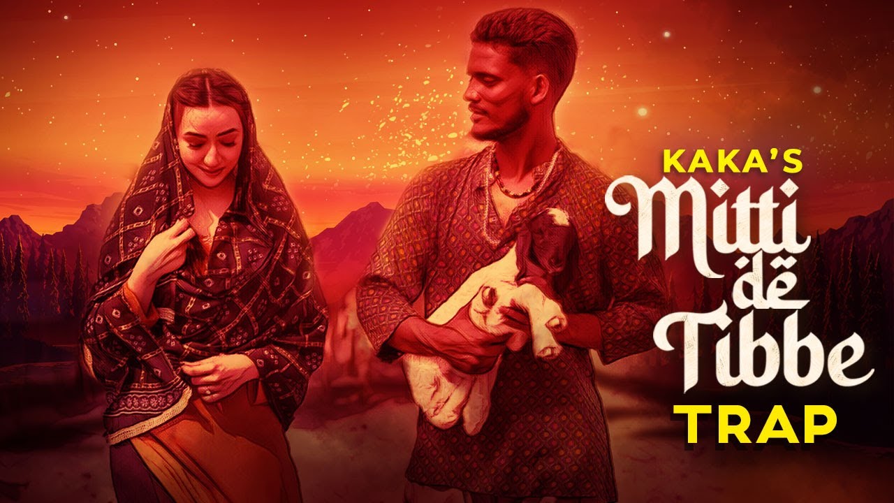 Mitti De Tibbe (Trap Remix) | KAKA | Afsha Khan | New Punjabi Song ...