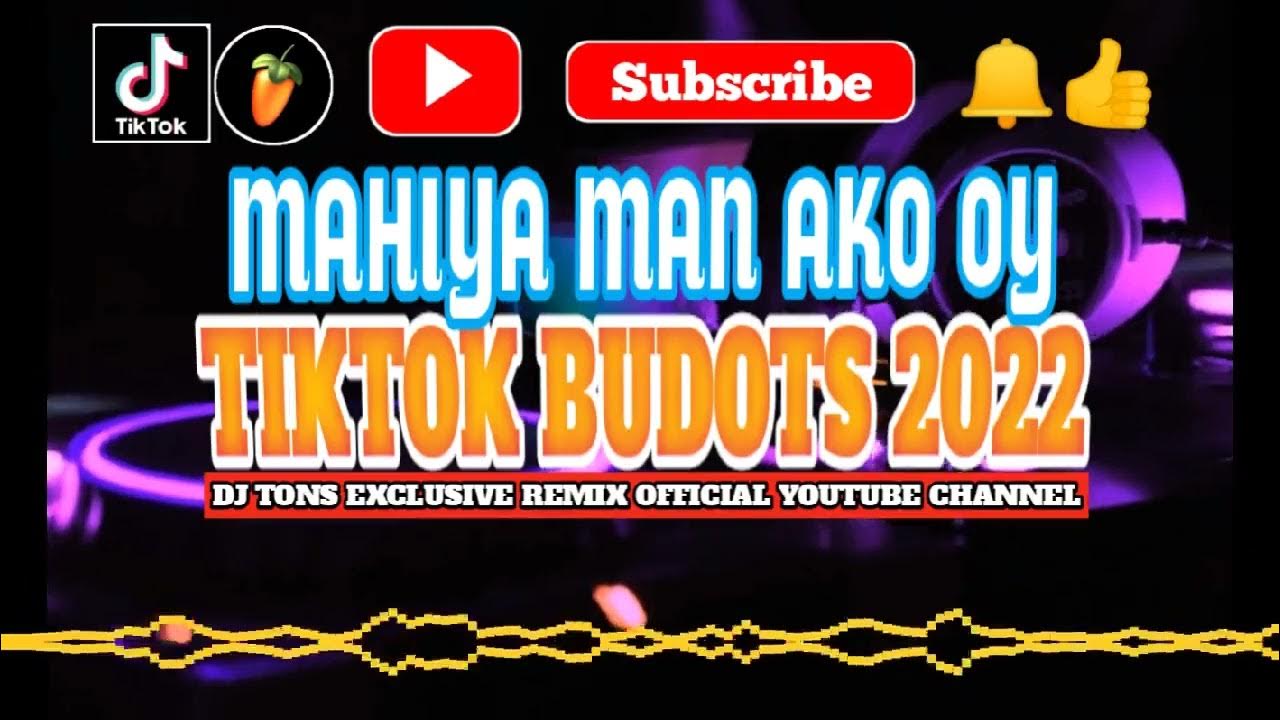 BUDOTS SIR? MAHIYA MAN AKO OY | TIKTOK BUDOTS 2022 | DJ TONS EXCLUSIVE REMIX - YouTube