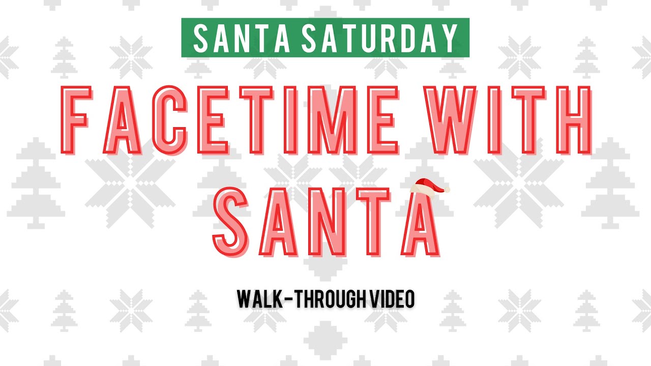 Santa Saturday FaceTime Walk Through Video - YouTube