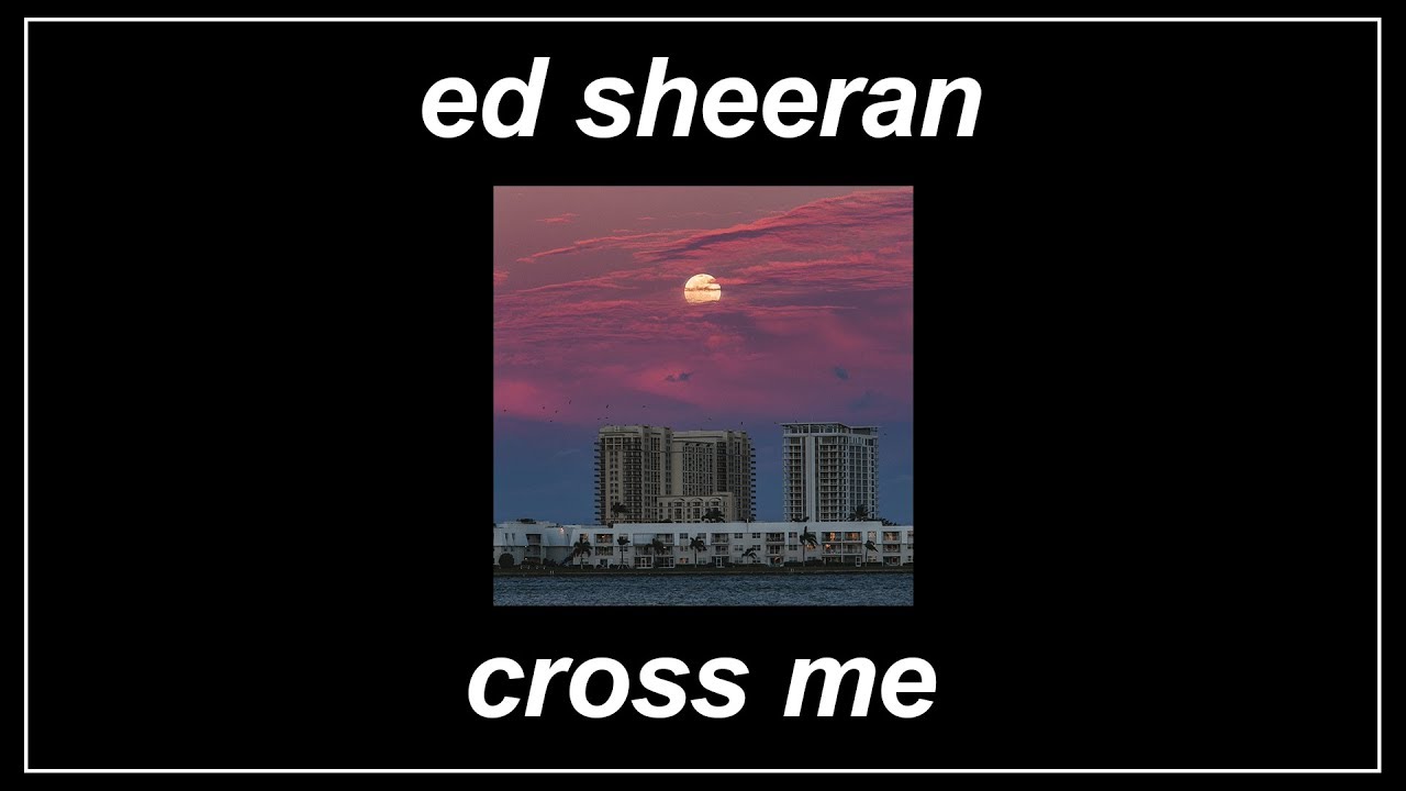 Cross Me - Ed Sheeran (feat. Chance The Rapper & PnB Rock) (Lyrics ...