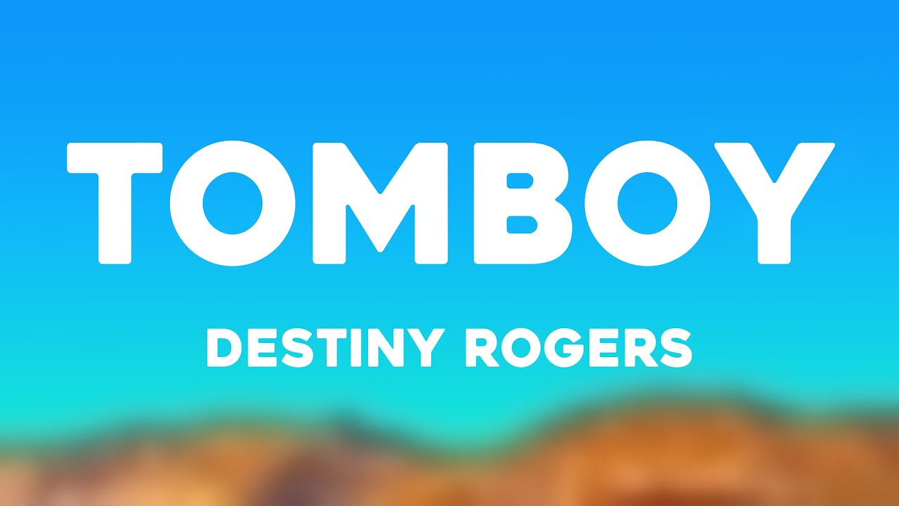 Tomboy - Destiny Rogers [Lyric Song] 🪂 - YouTube