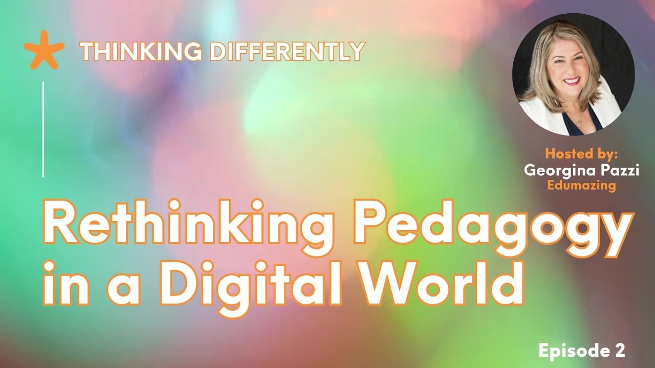 Thinking Differently Episode 2: Rethinking Pedagogy in a Digital World ...