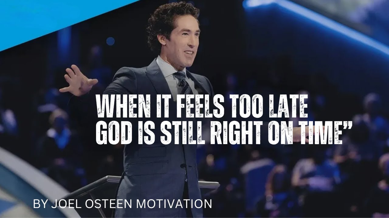 When It Feels Too Late God Is Still Right on Time#joel #osteen # ...