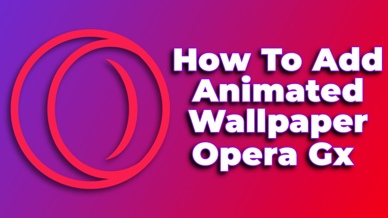 How to Add Animated Wallpaper Opera GX (2024) (Tutorial) - YouTube
