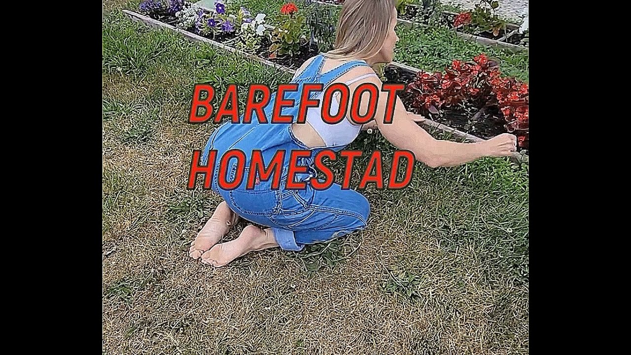 BAREFOOT HOMESTAD!WORKING BAREFOOT IN THE GARDEN AND FIELD # ...