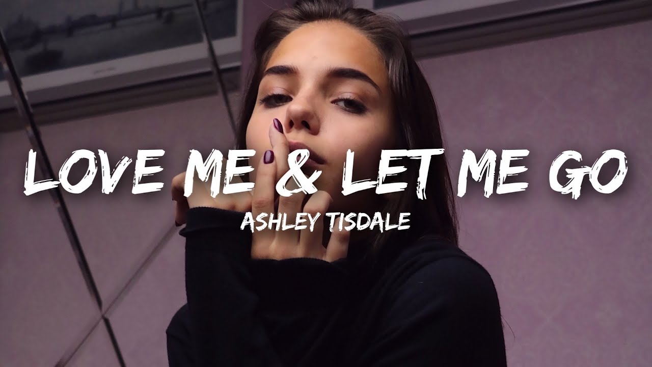 Ashley Tisdale - Love Me & Let Me Go (Lyrics) - YouTube