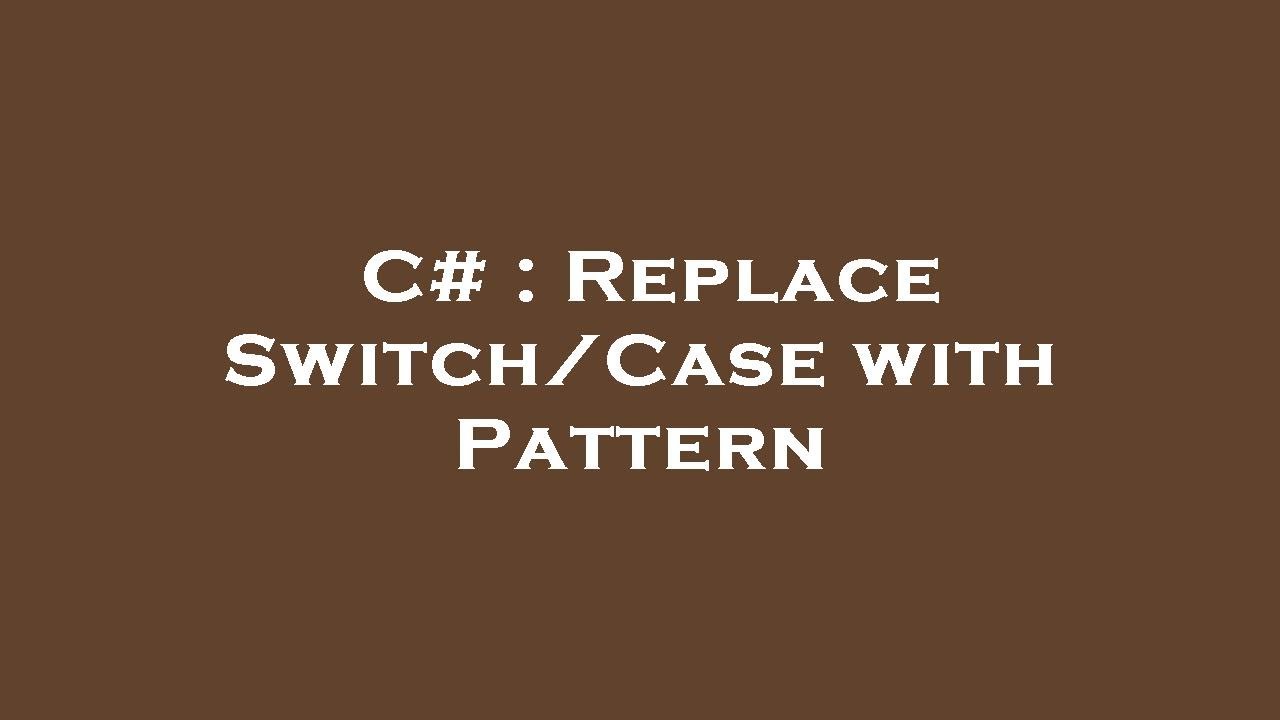 C# : Replace Switch/Case with Pattern - YouTube