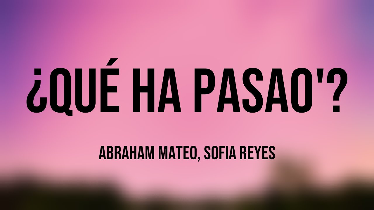 ¿Qué Ha Pasao'? - Abraham Mateo, Sofia Reyes {Lyrics Video} 💭 - YouTube